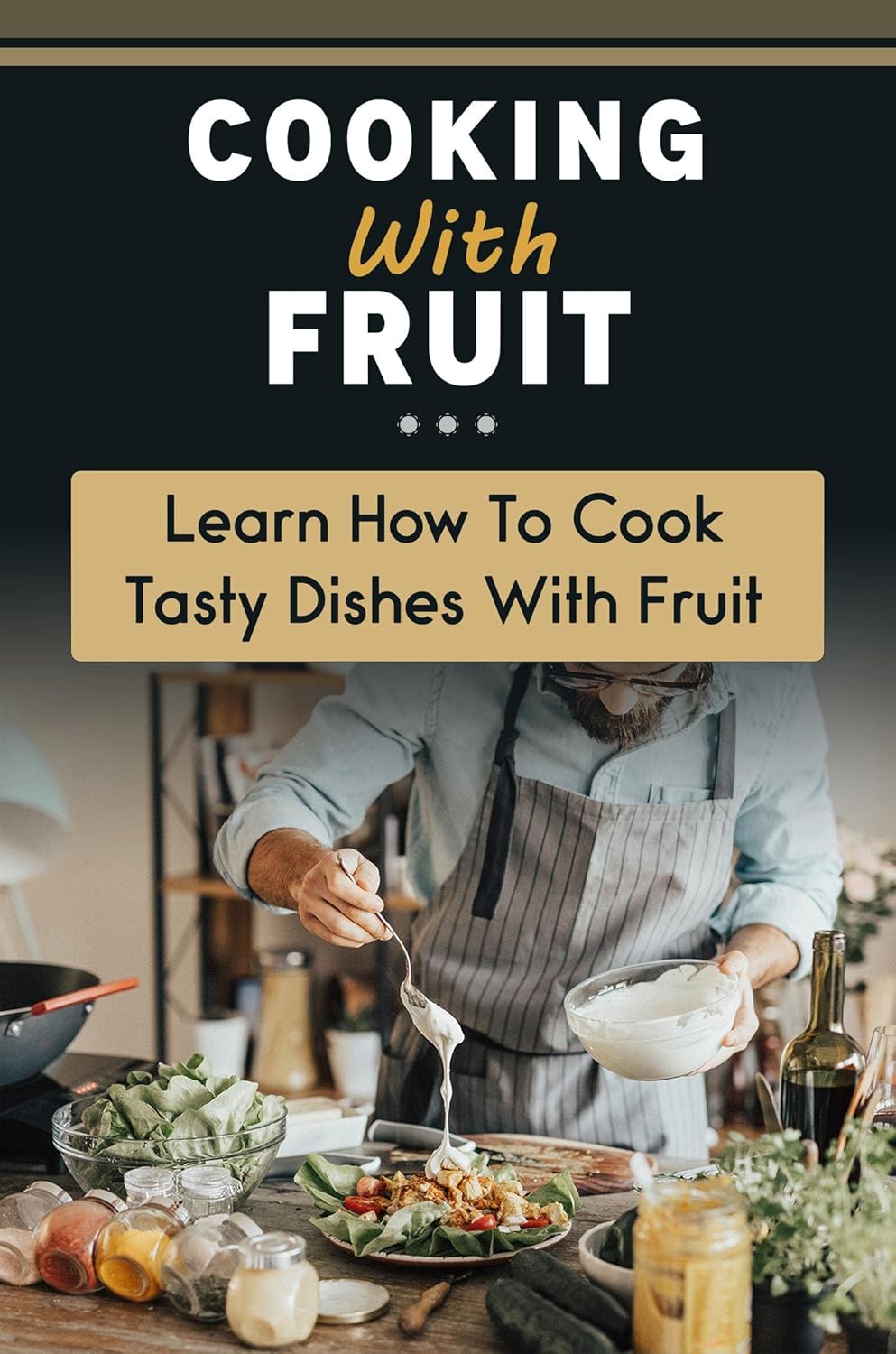 Cooking With Fruit: Learn How To Cook Tasty Dishes With Fruit eBook ...