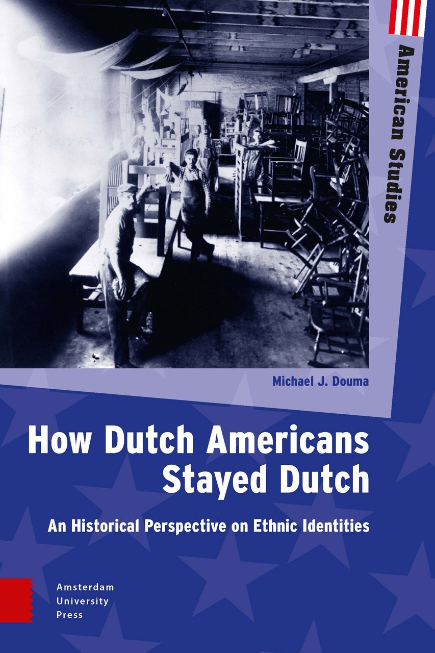 How Dutch Americans Stayed Dutch: An Historical Perspective on Ethnic ...