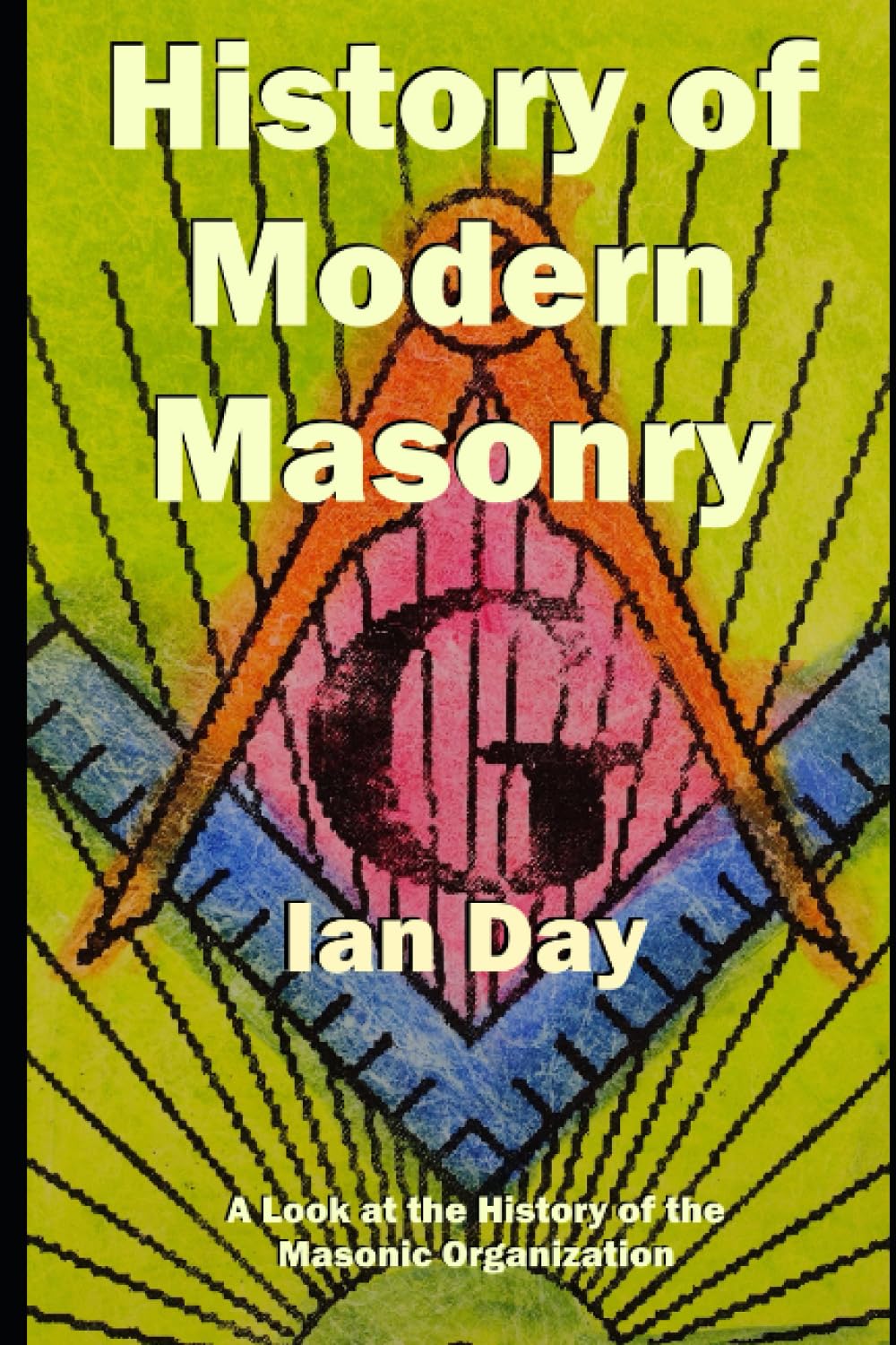 History of Modern Masonry: A Look at the History of the Masonic ...