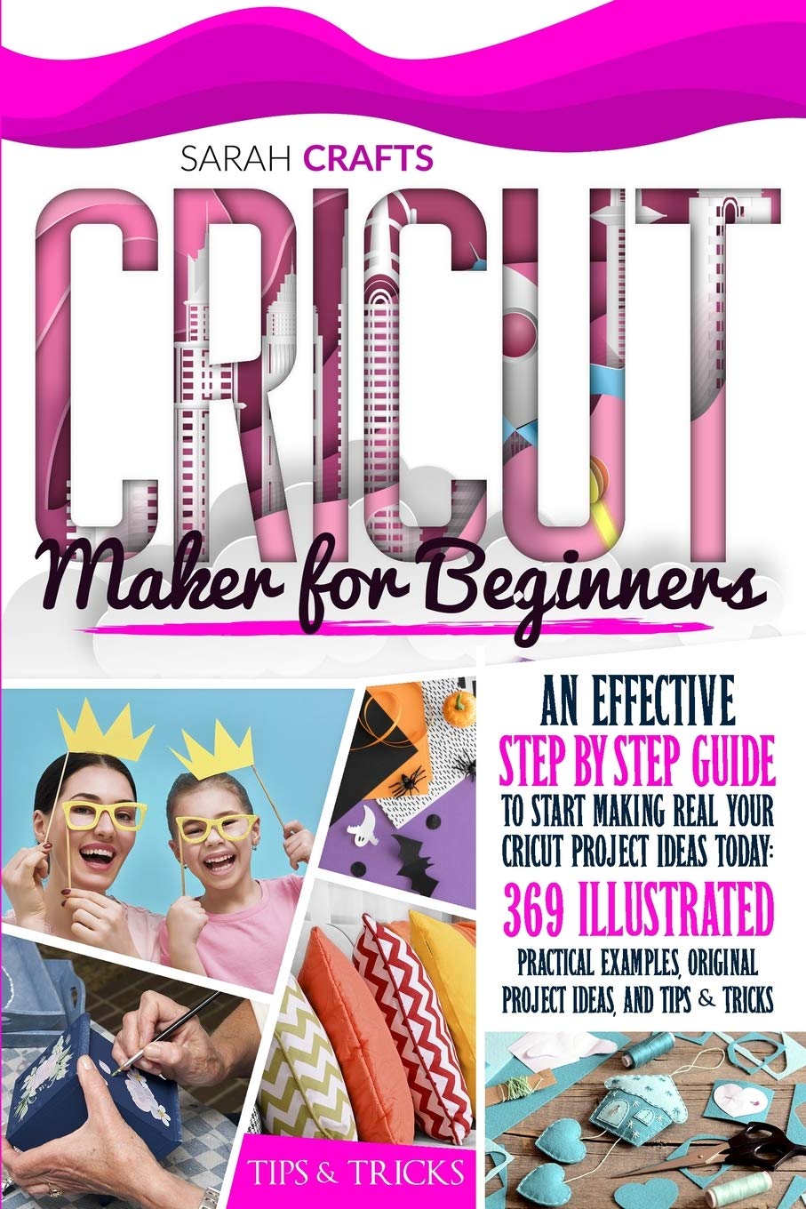 Buy Cricut Maker For Beginners: An Effective Step-by-step Guide to ...