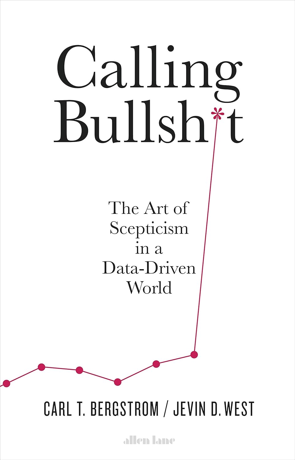 Calling Bullshit: The Art of Scepticism in a Data-Driven World : West ...