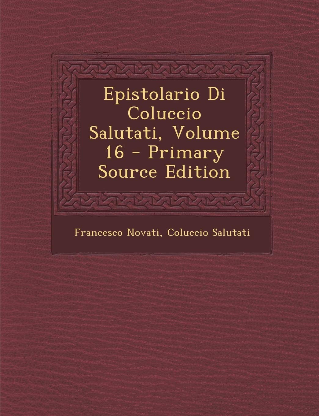 Amazon.com: Epistolario Di Coluccio Salutati, Volume 16 - Primary ...