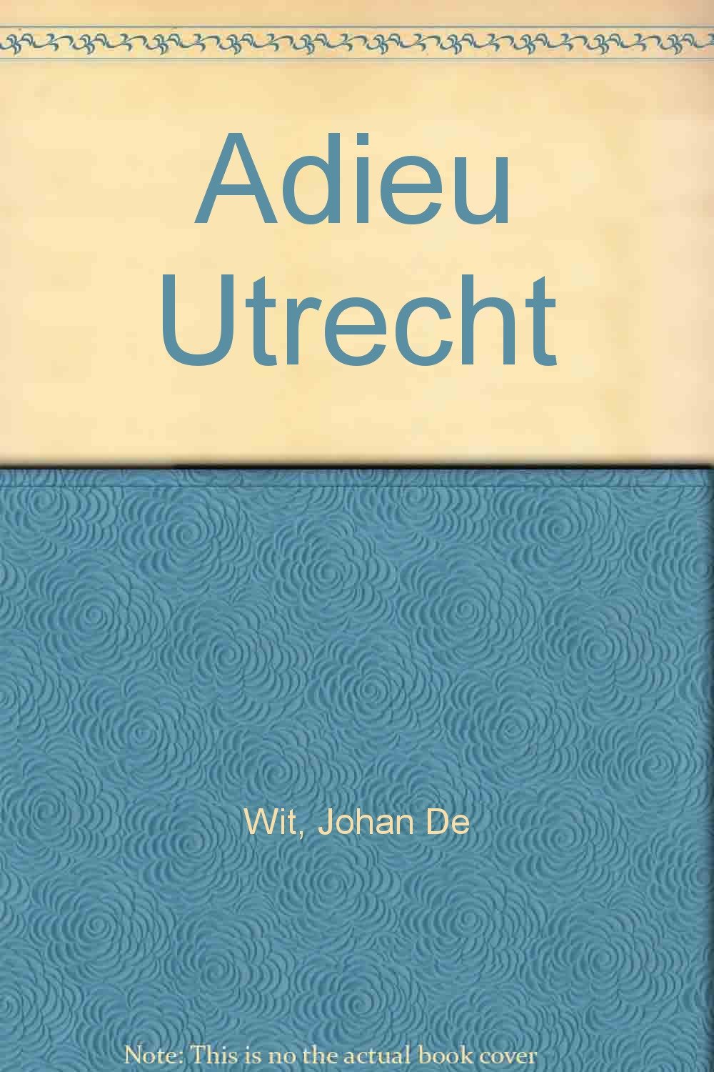 Amazon.com: Adieu Utrecht (Dutch Edition): 9780904942873: Johan de Wit ...