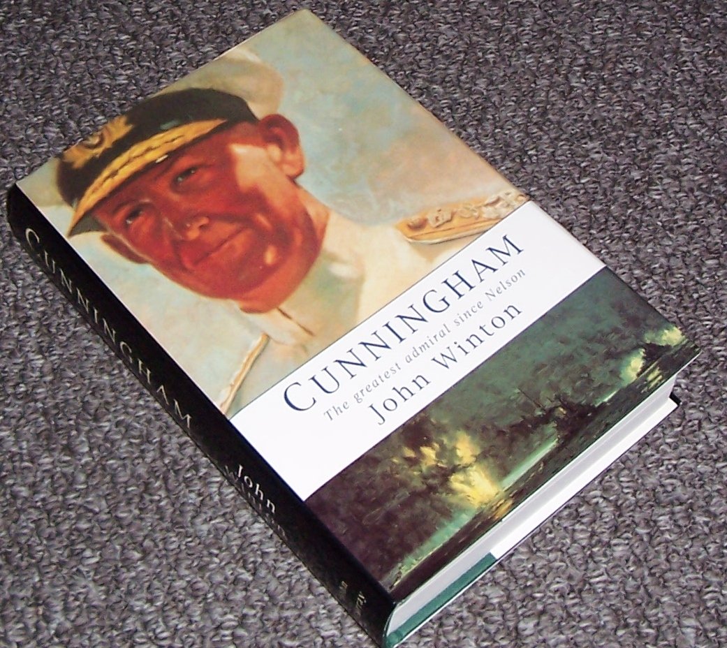 By John Winton - Cunningham: The Greatest Admiral Since Nelson (1st ...