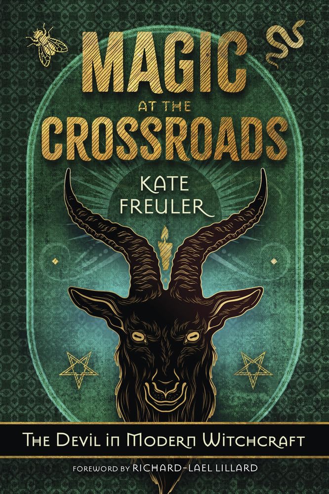 Magic at the Crossroads: The Devil in Modern Witchcraft: Freuler, Kate ...