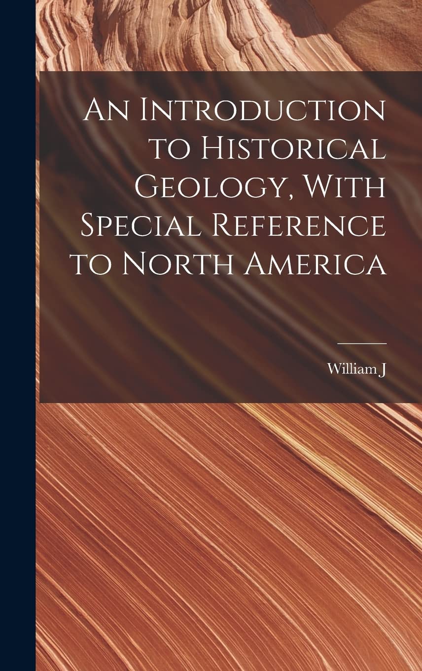 An Introduction to Historical Geology, With Special Reference to North ...