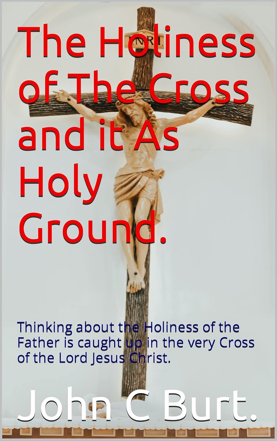 The Holiness of The Cross and it As Holy Ground.: Thinking about the ...