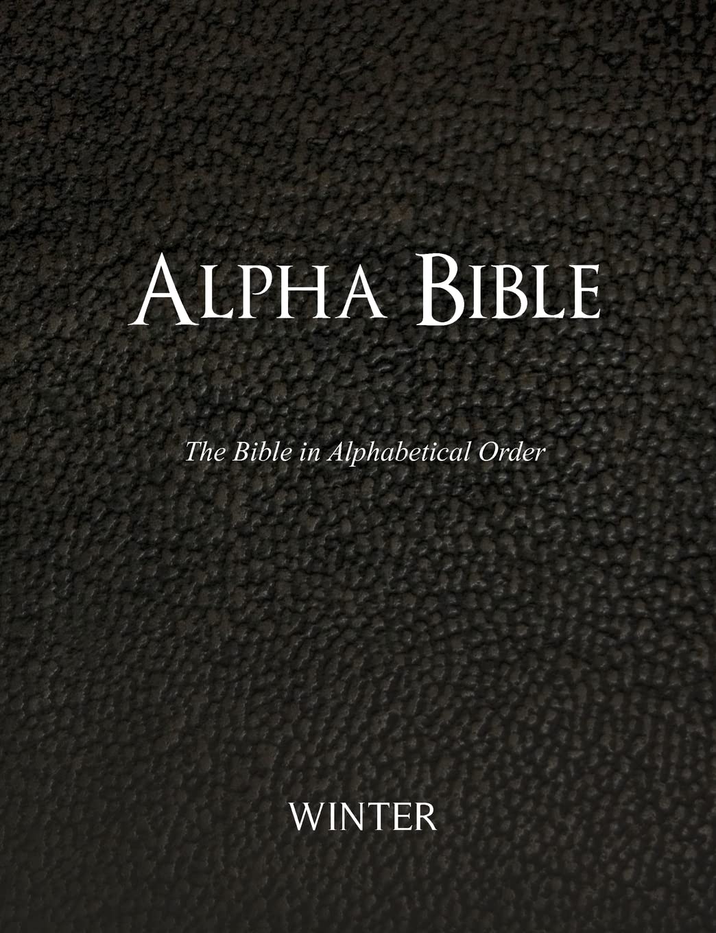 Alpha Bible: The Bible in Alphabetical Order: Winter: 9781470111489 ...