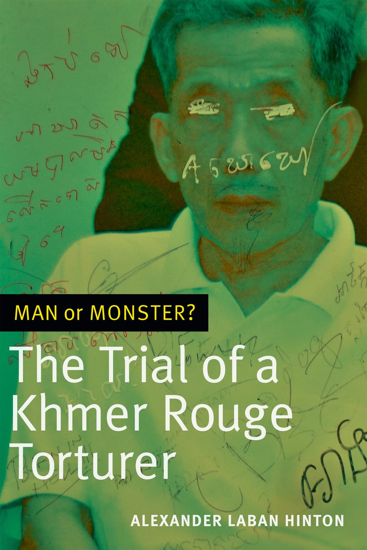 Man or Monster?: The Trial of a Khmer Rouge Torturer: Hinton, Alexander ...