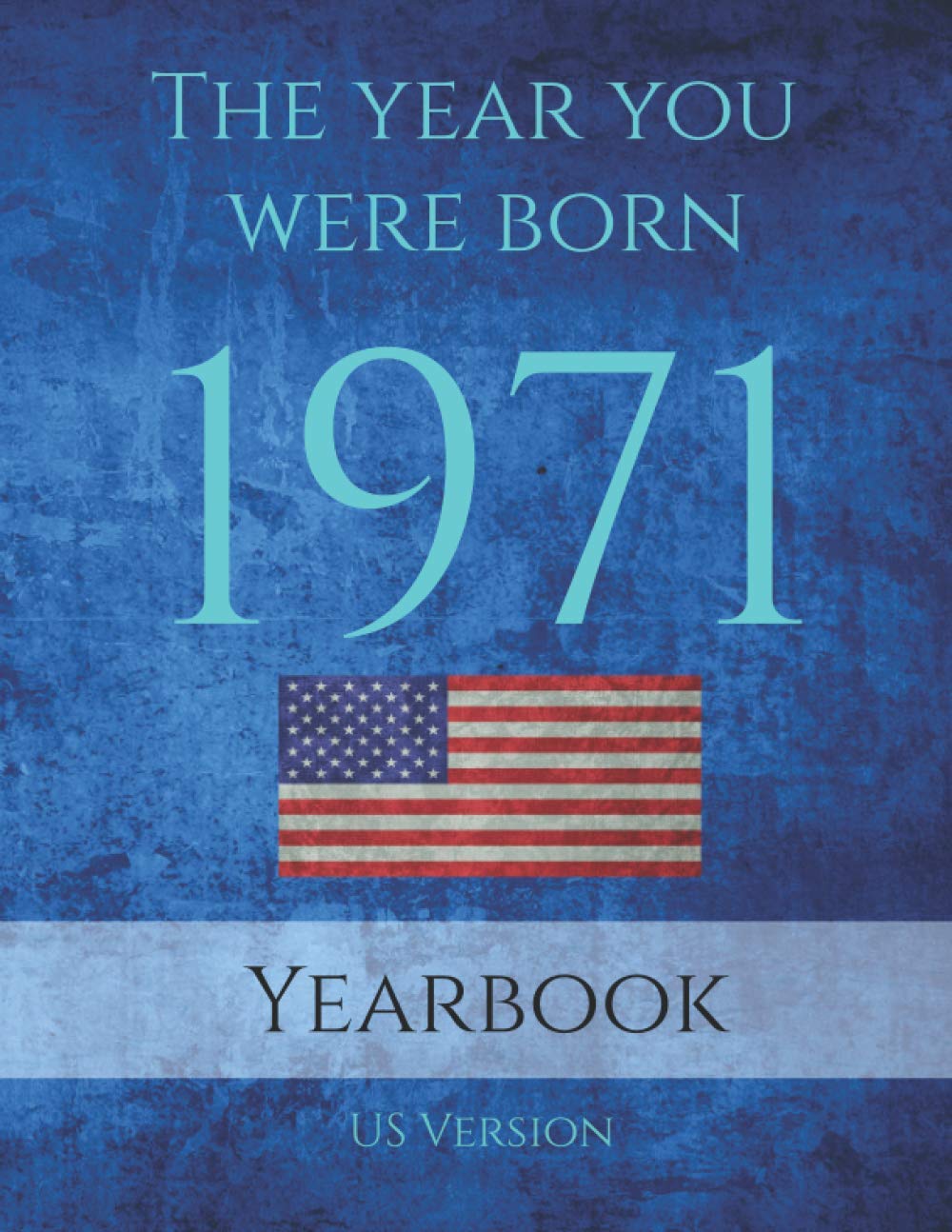 The Year You Were Born 1971: 1971 USA Yearbook. This 83 page A4 book is ...