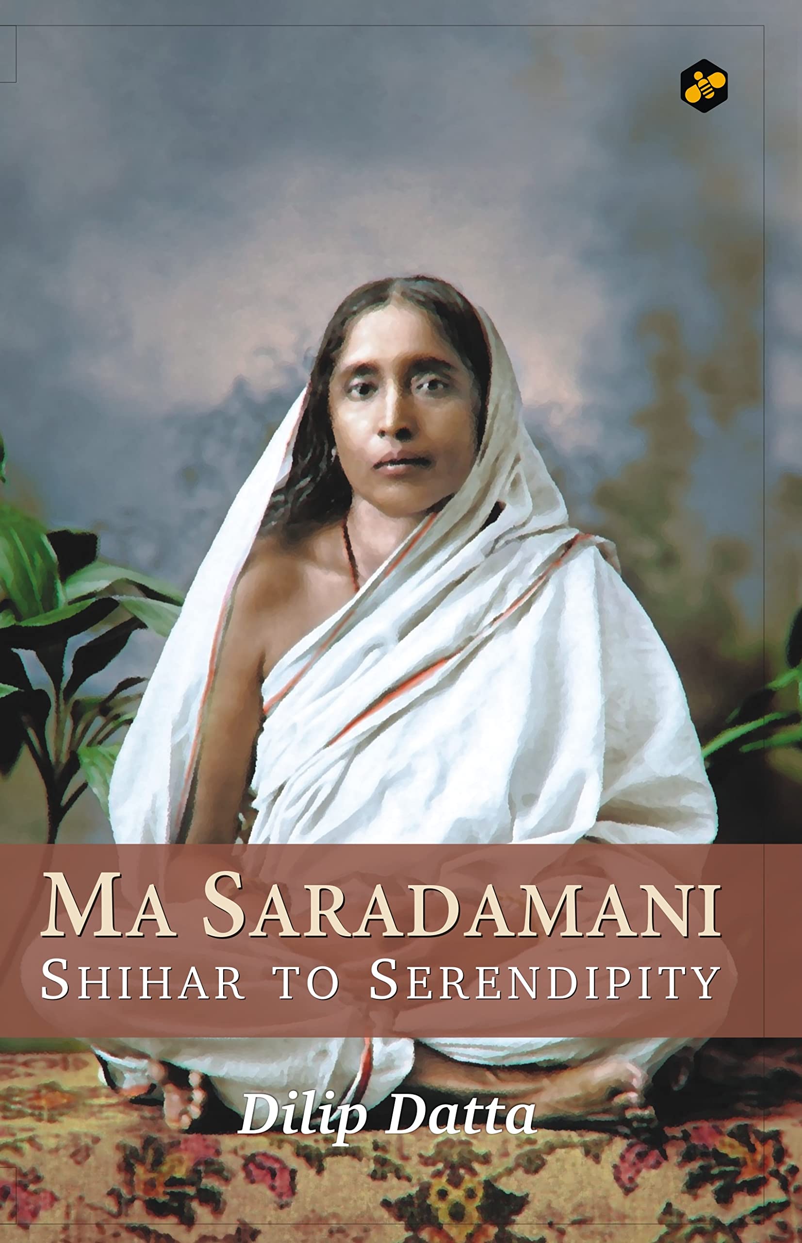 Ma Saradamani: From Shihar to Serendipity : Dilip Datta: Amazon.in: Books