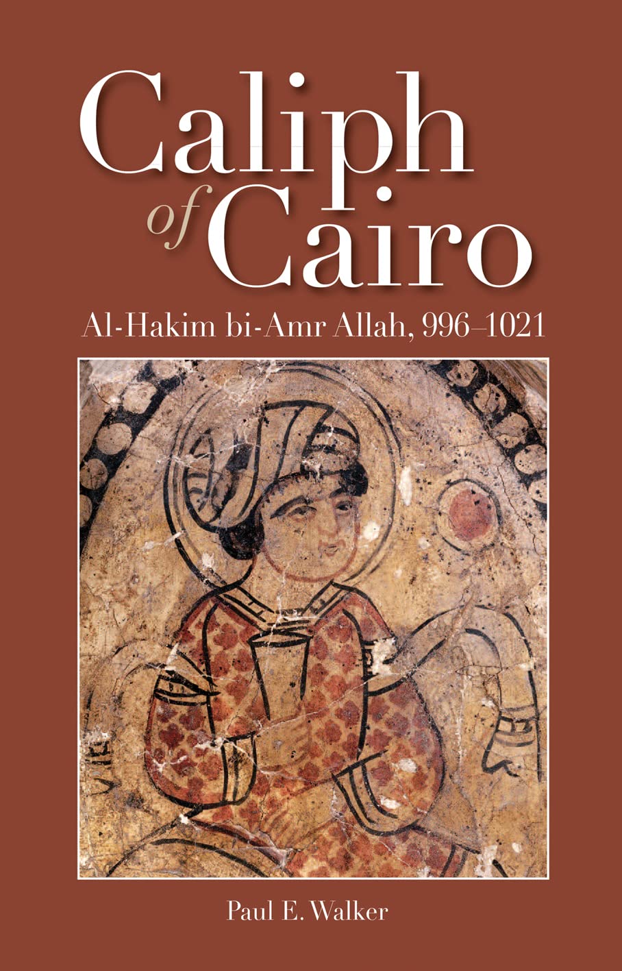 Caliph of Cairo: Al-Hakim bi-Amr Allah, 996–1021: Walker, Paul E ...