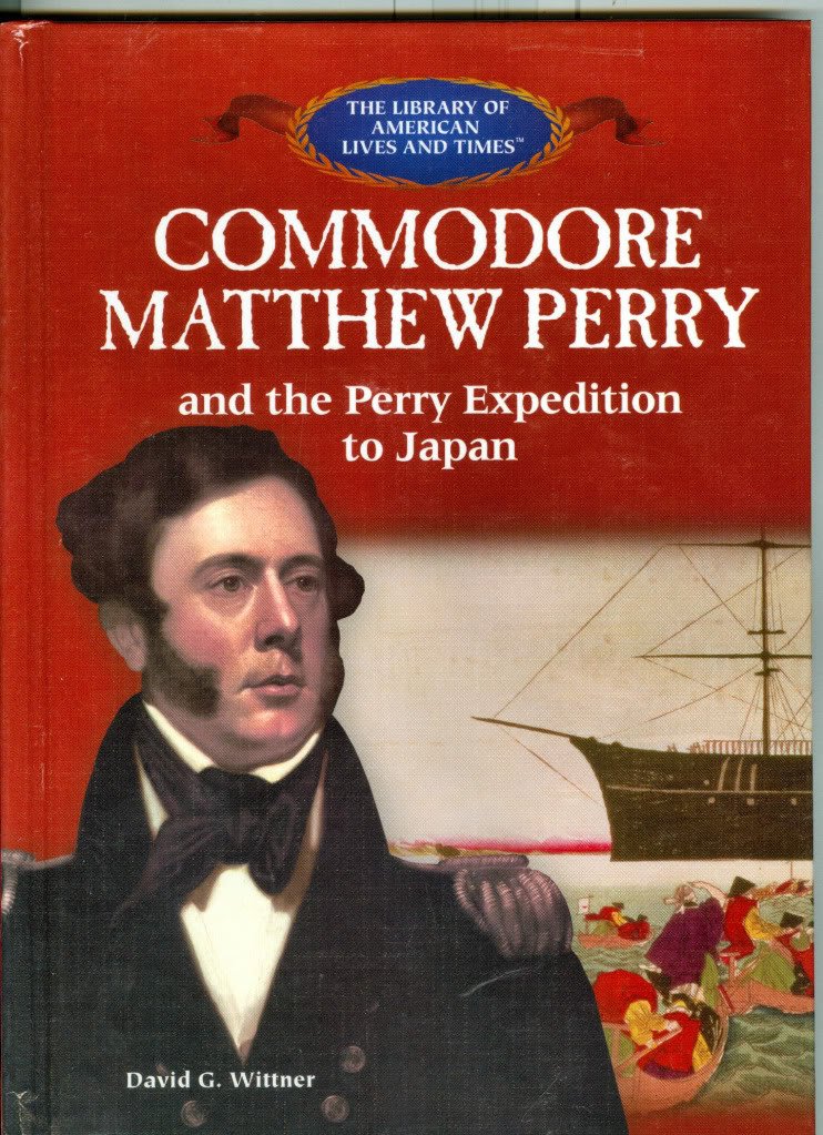Commodore Mathew Perry And the Perry Expedition to Japan (The Library ...
