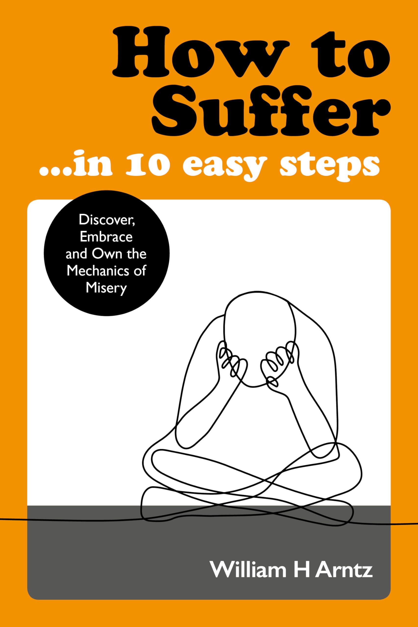 How to Suffer … In 10 Easy Steps: Discover, Embrace and Own the ...