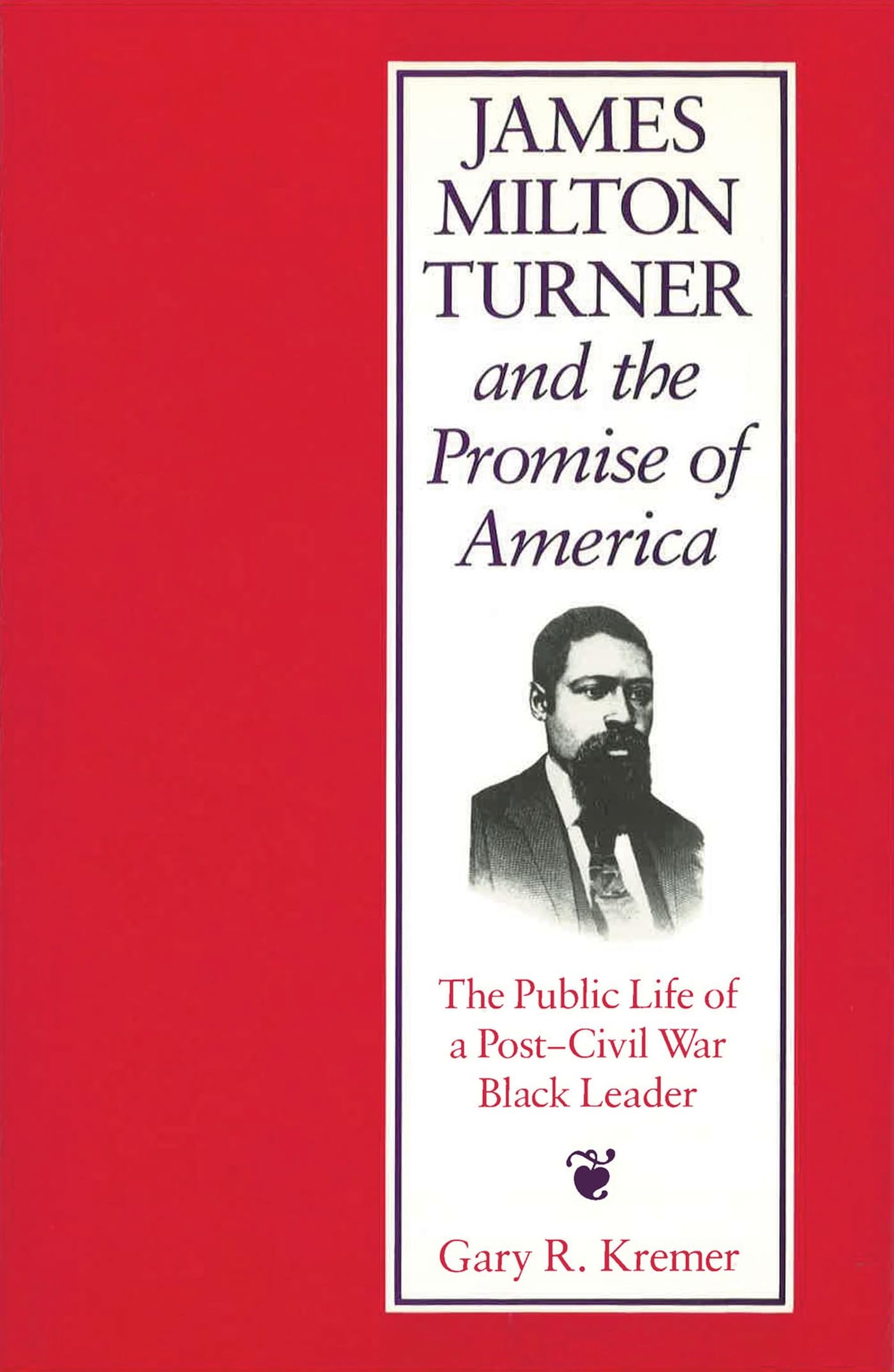 James Milton Turner and the Promise of America: The Public Life of a ...