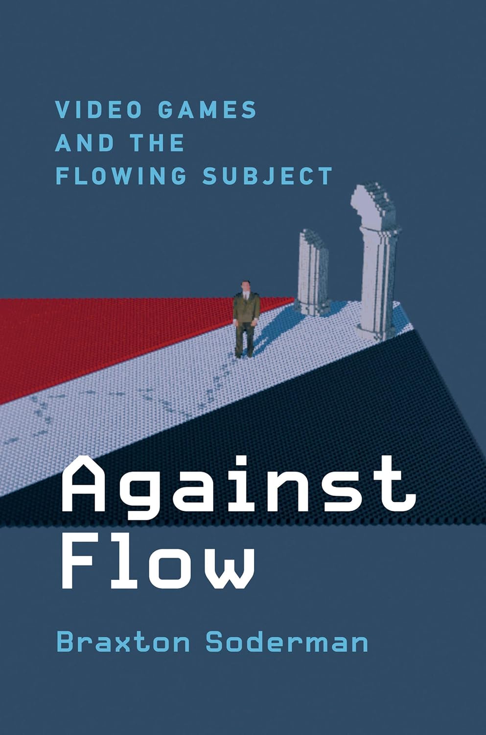 Against Flow: Video Games and the Flowing Subject , Soderman, Braxton ...
