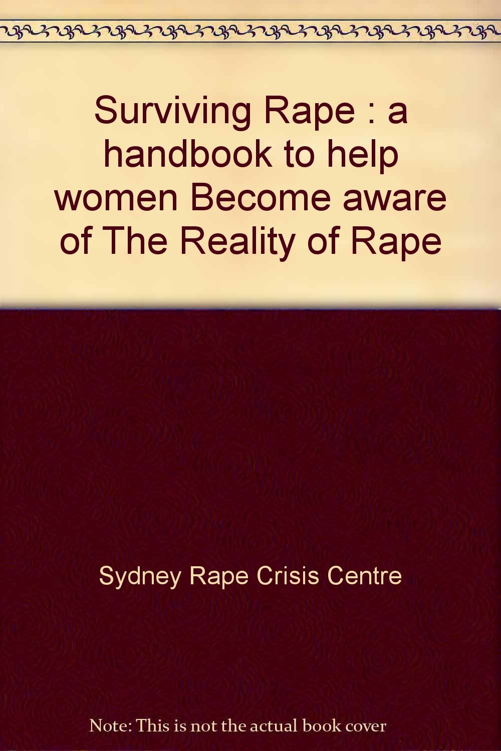 Surviving Rape : a handbook to help women Become aware of The Reality ...