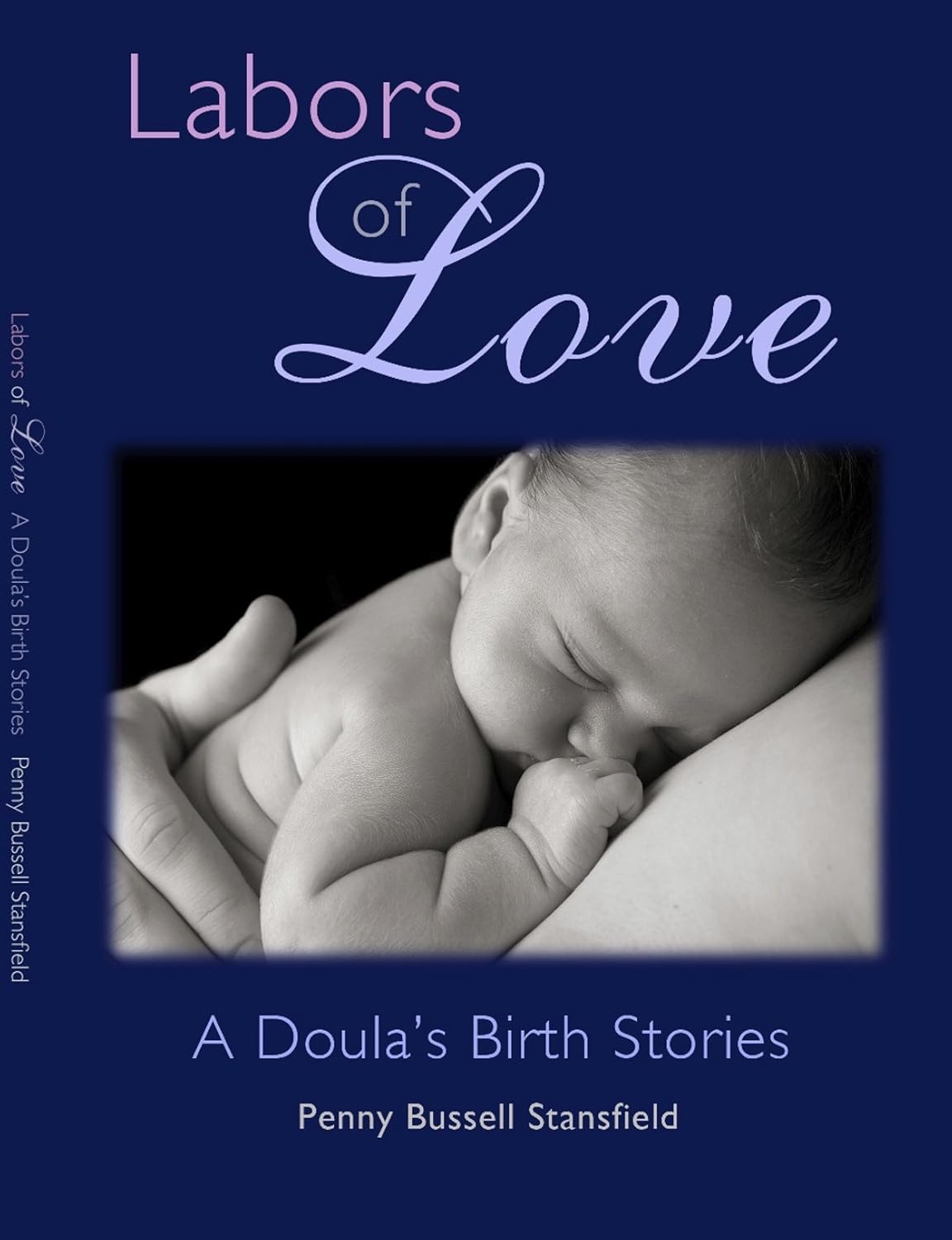 Labors of Love: A Doula's Birth Stories: Penny Bussell Stansfield ...