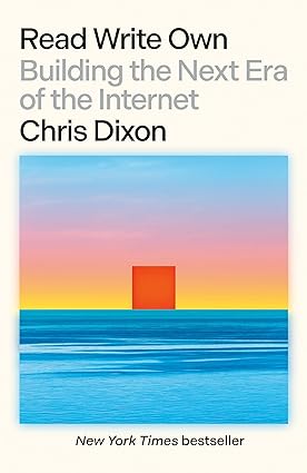 Read Write Own: Building the Next Era of the Internet: Dixon, Chris ...