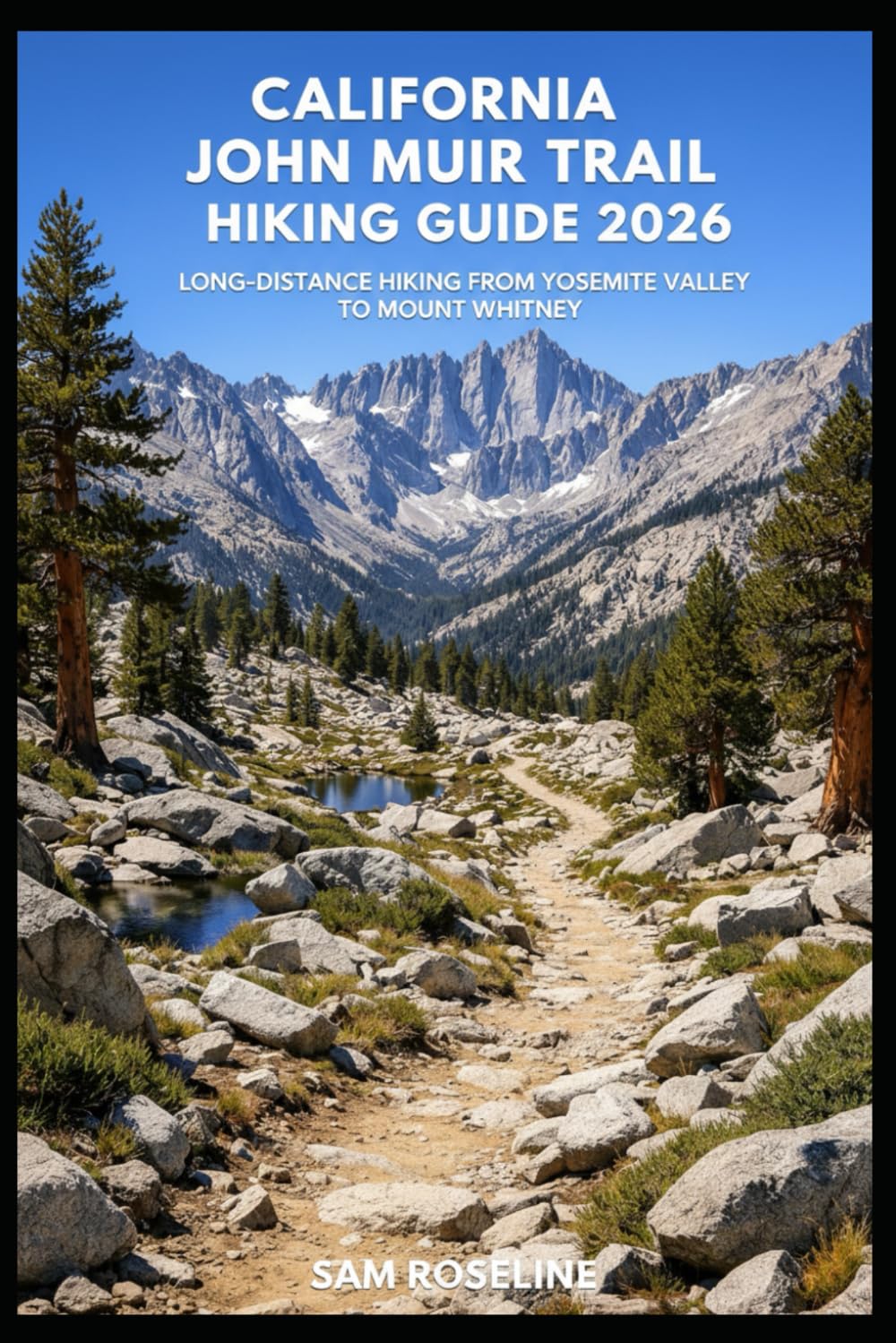 CALIFORNIA JOHN MUIR TRAIL HIKING GUIDE 2026: LONG-DISTANCE HIKING FROM ...