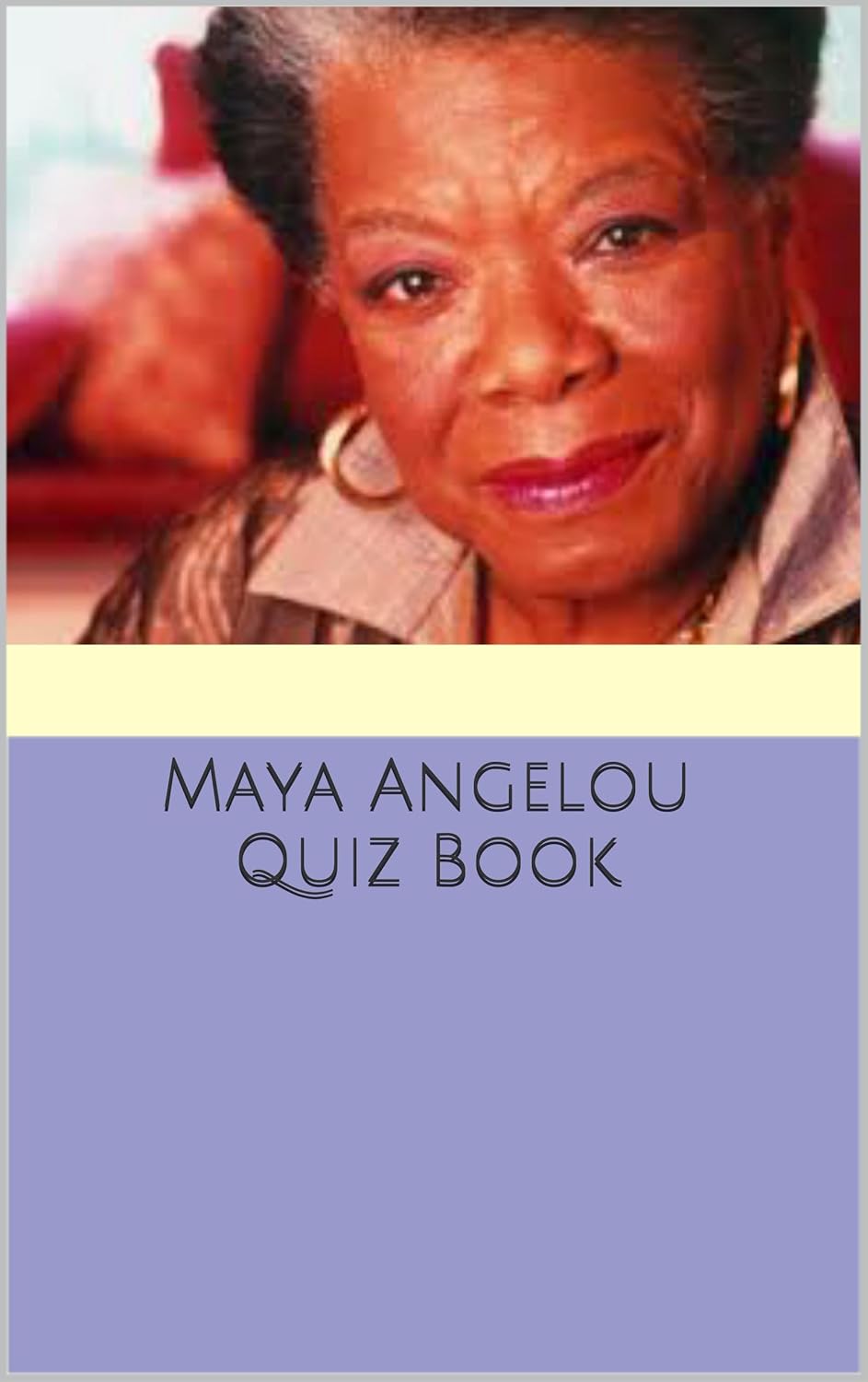 Maya Angelou Quiz Book - 50 Fun & Fact Filled Questions About Maya ...