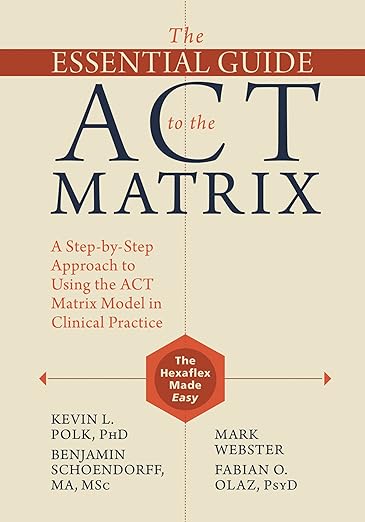 The Essential Guide to the ACT Matrix: A Step-by-Step Approach to Using ...