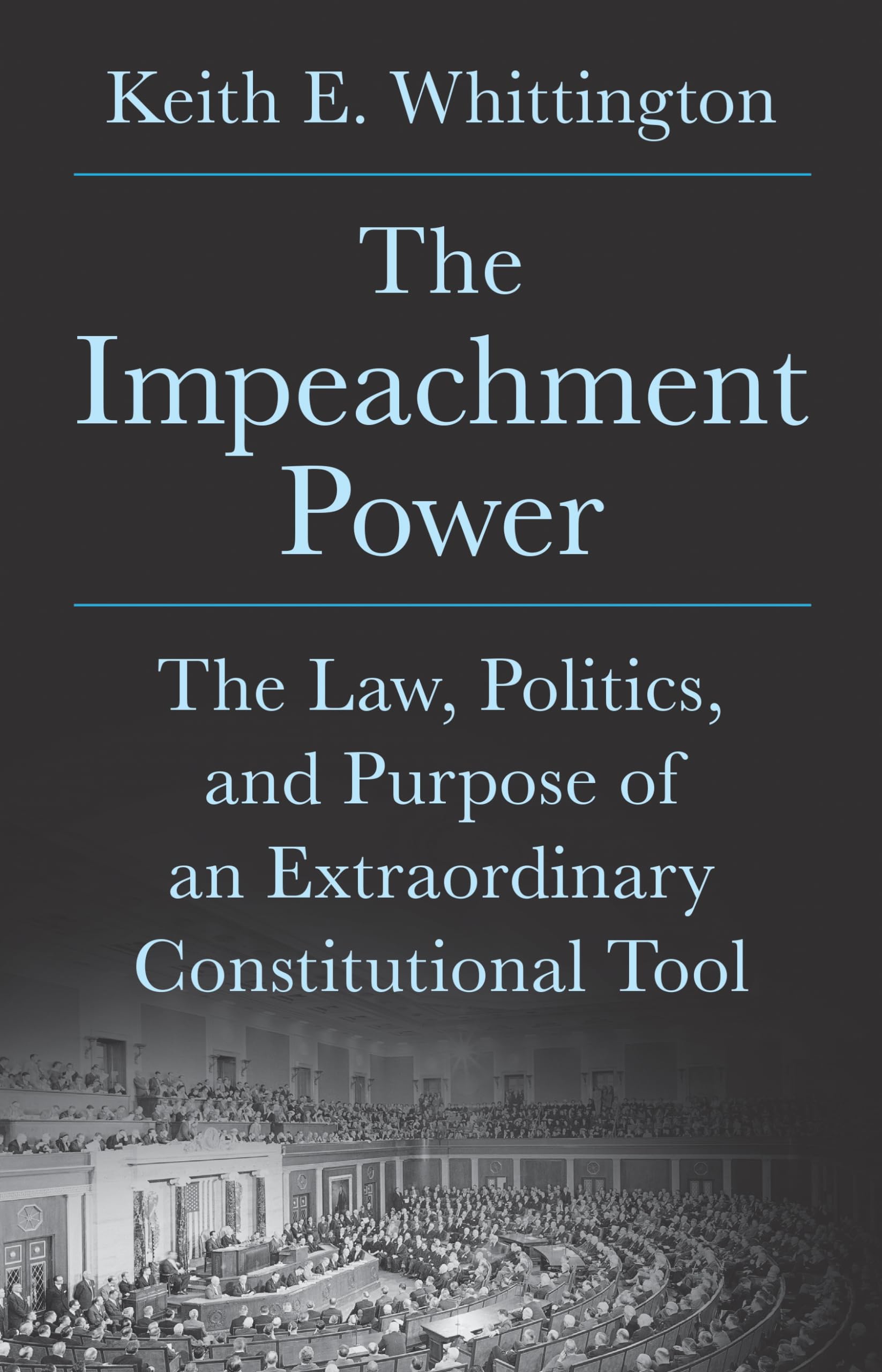 The Impeachment Power: The Law, Politics, and Purpose of an ...