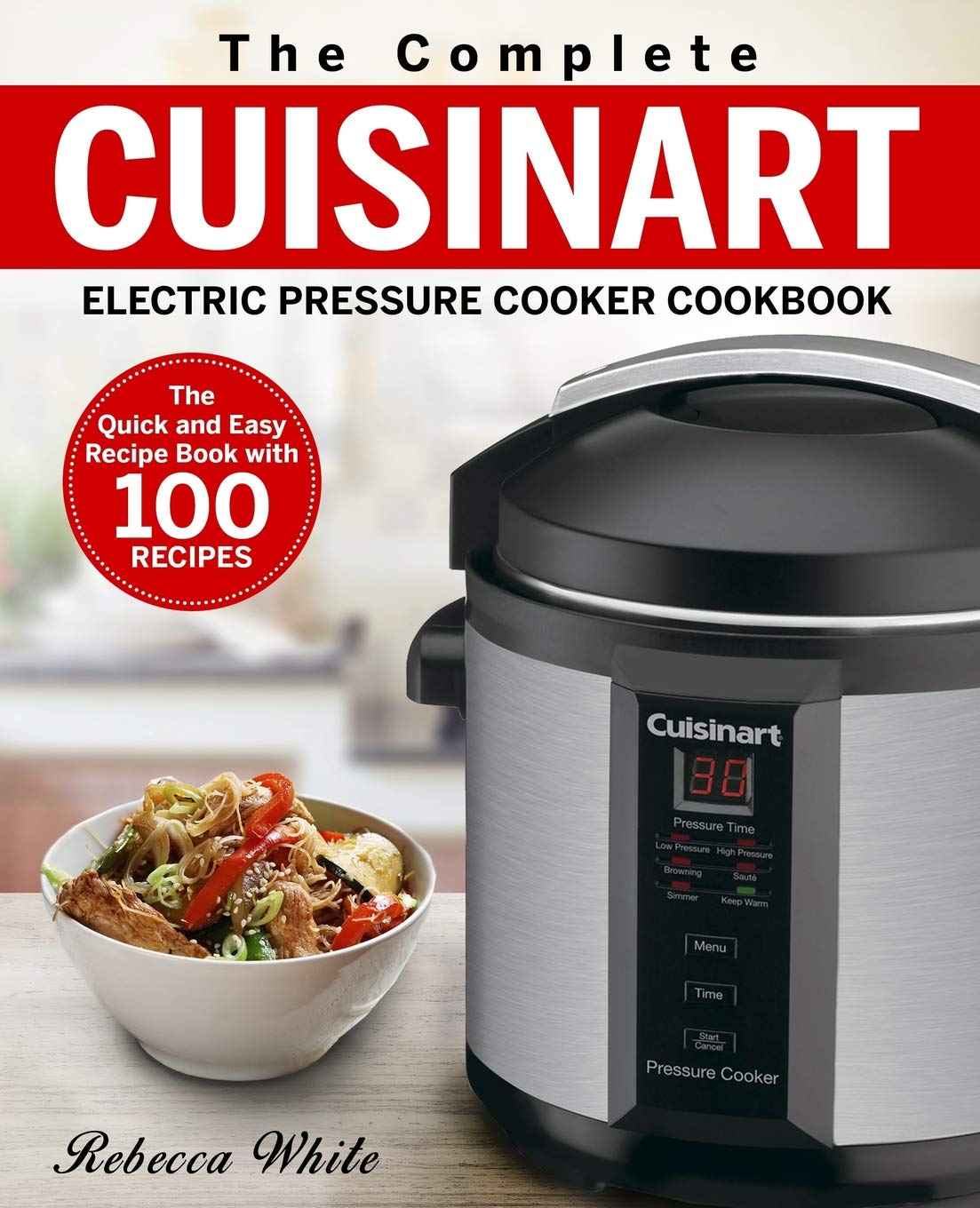 The Complete Cuisinart Electric Pressure Cooker Cookbook: The Quick and ...