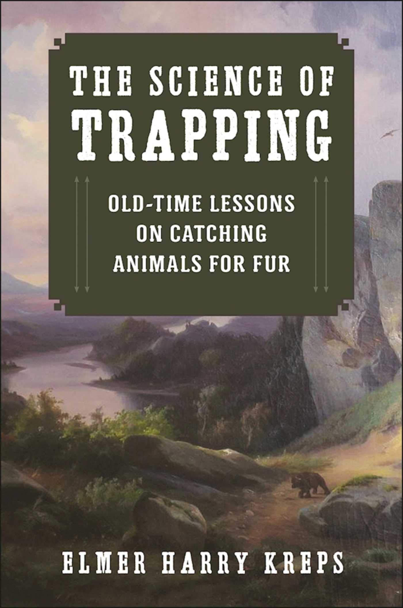 The Science of Trapping: Old-Time Lessons on Catching Animals for Fur ...