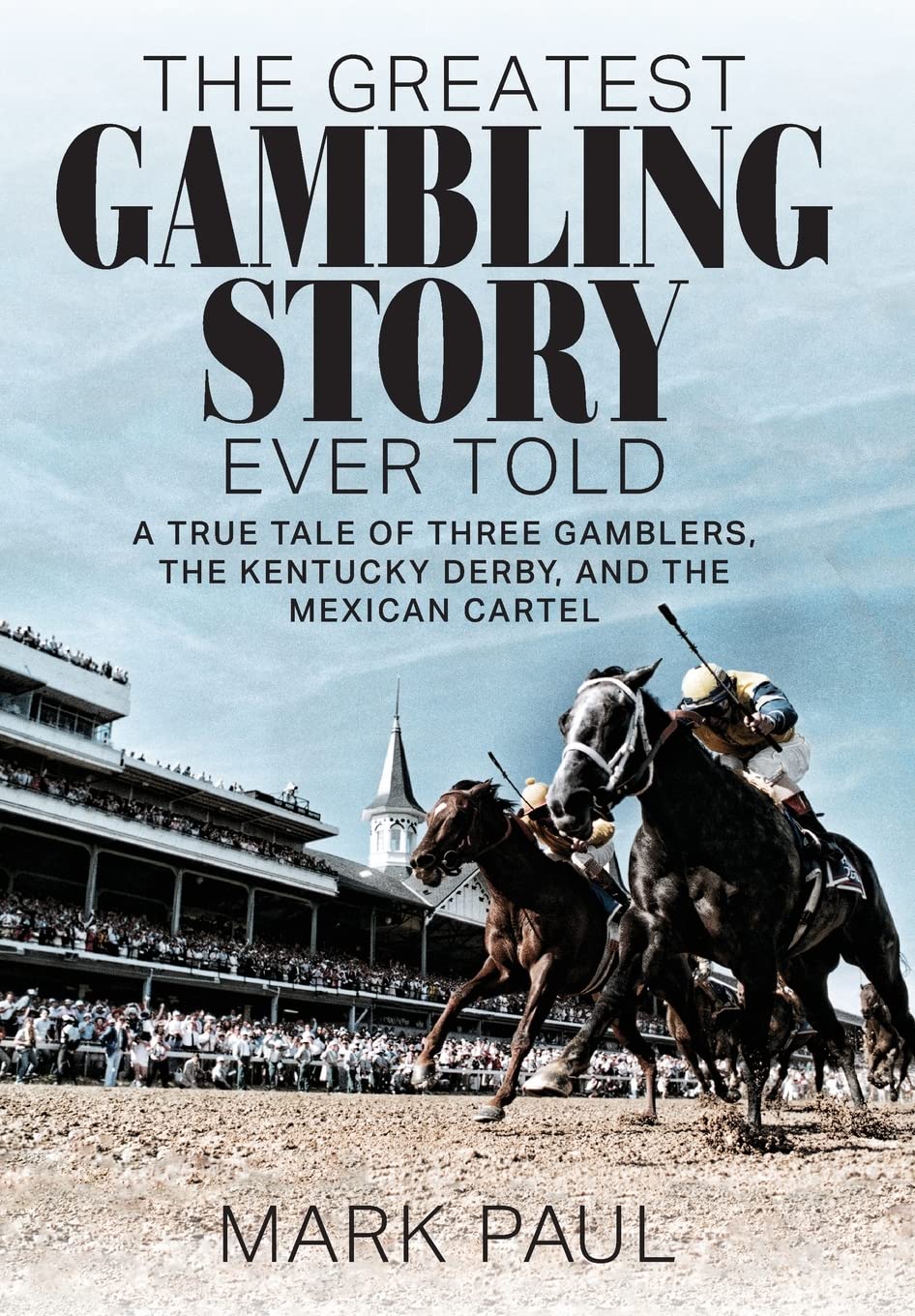 The Greatest Gambling Story Ever Told: A True Tale of Three Gamblers ...