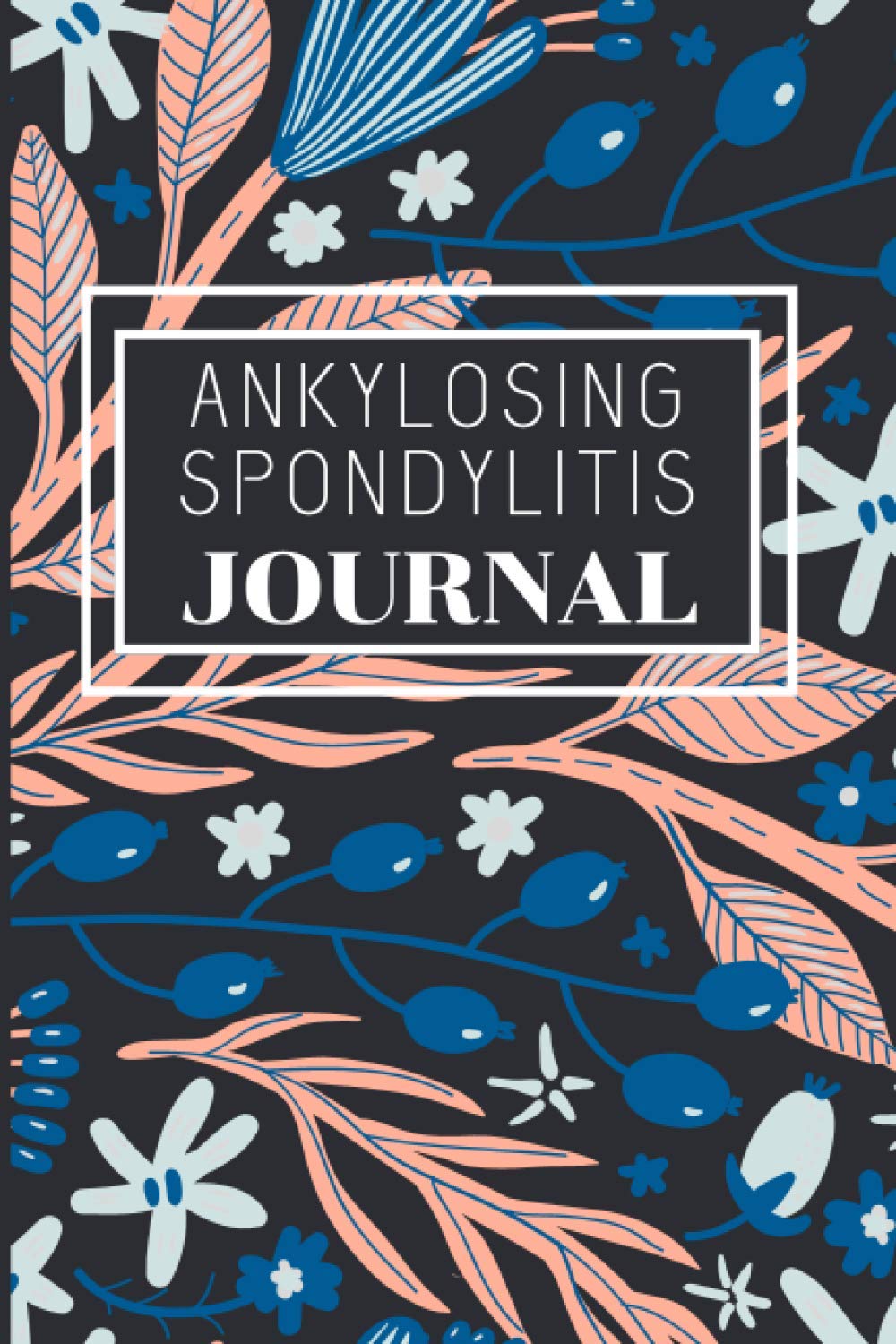 Buy Ankylosing Spondylitis Journal: Pain And Symptom Tracker For 100 ...