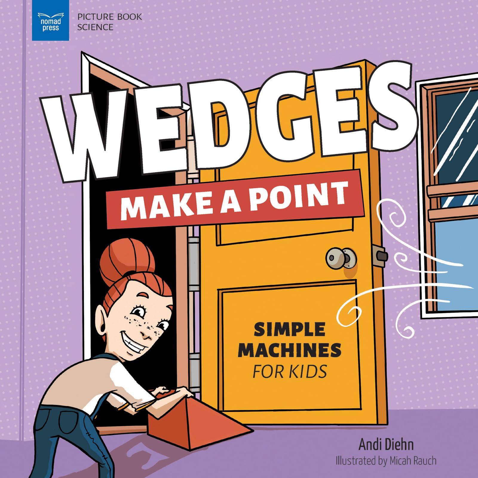 Wedges Make a Point: Simple Machines for Kids: Diehn, Andi, Rauch ...