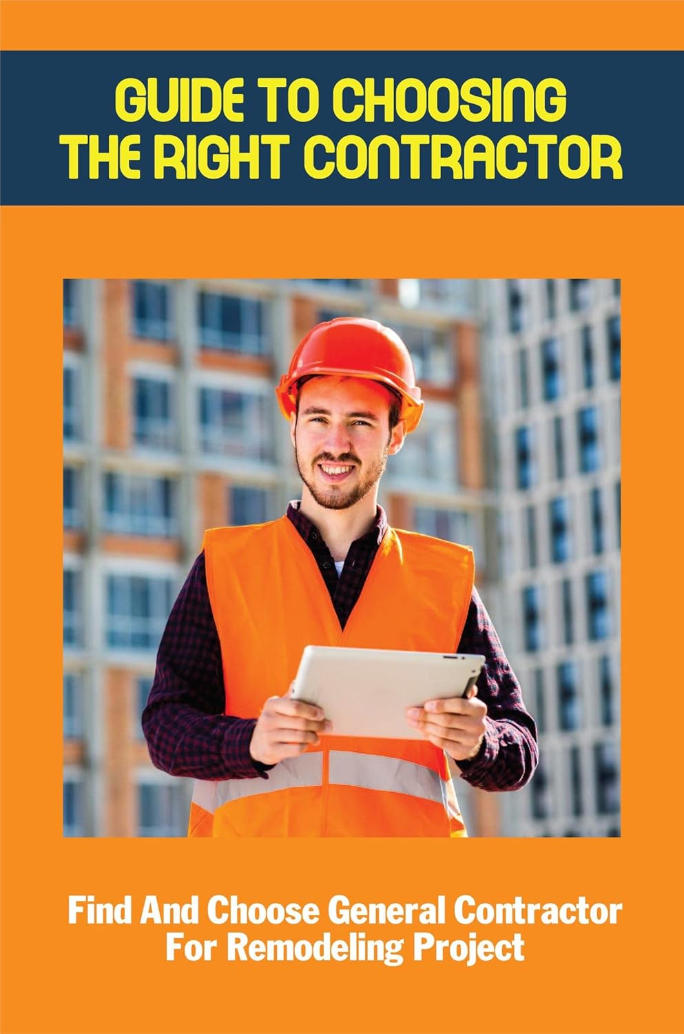 Guide To Choosing The Right Contractor: Find And Choose General ...