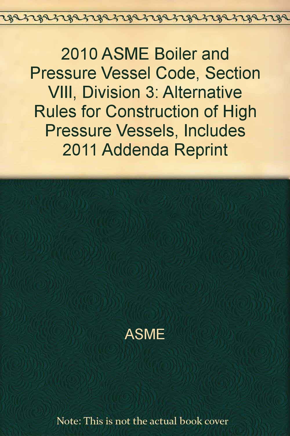 2010 ASME Boiler and Pressure Vessel Code, Section VIII, Division 3 ...