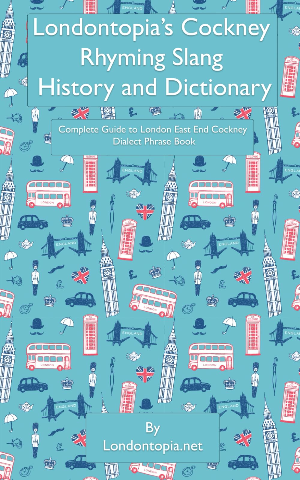 Londontopia's Cockney Rhyming Slang History and Dictionary: Complete ...