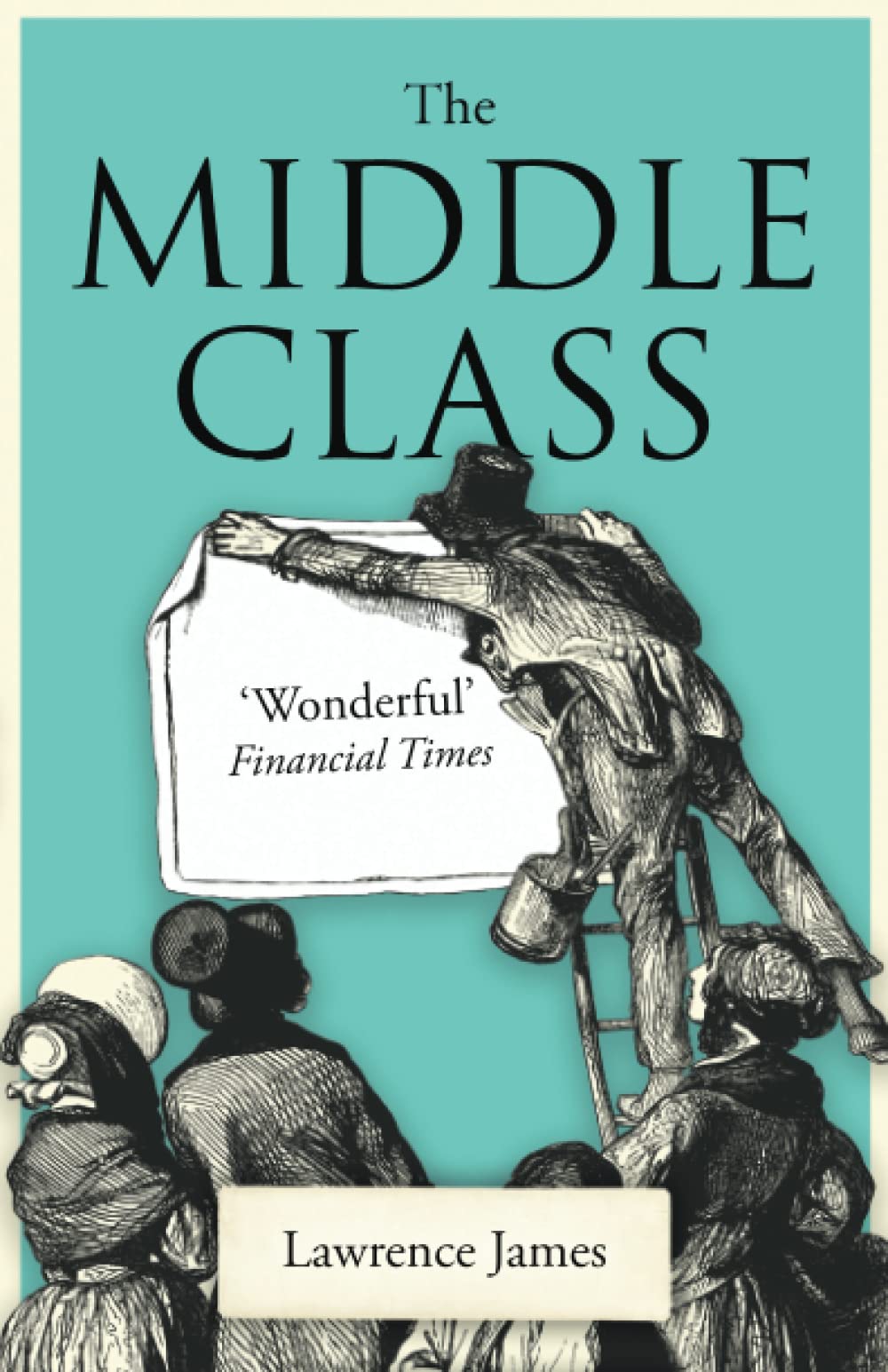 The Middle Class: A History: James, Lawrence: 9798370547072: Amazon.com ...