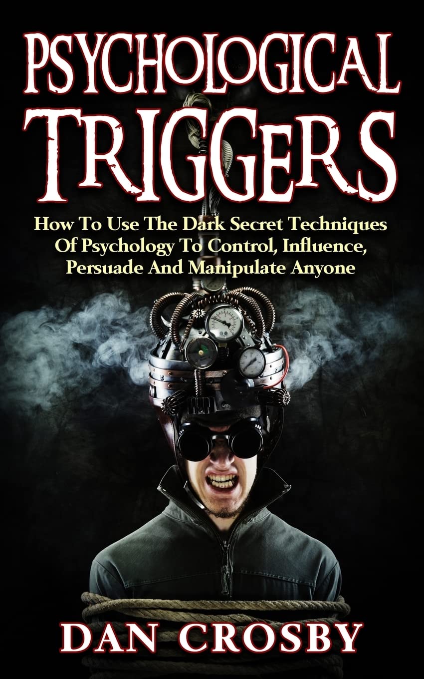 Psychological Triggers: How To Use The Dark Secret Techniques Of ...