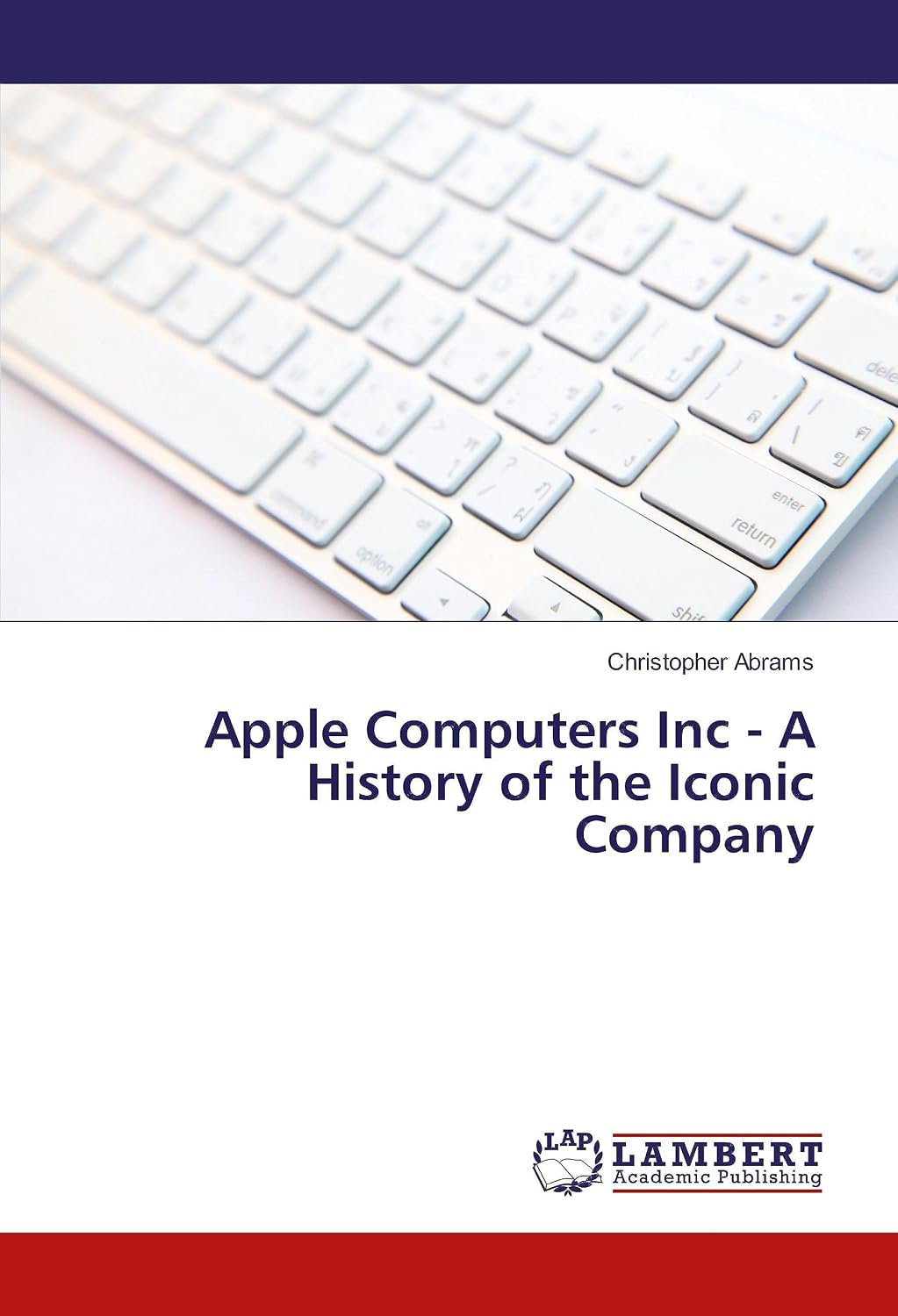 Apple Computers Inc - A History of the Iconic Company: Abrams ...