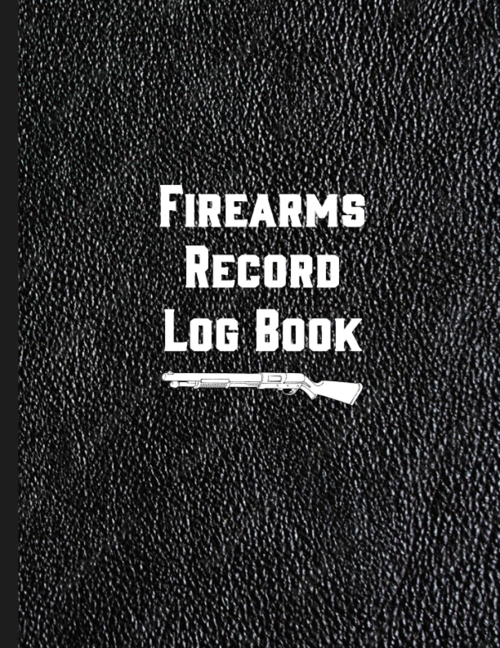 Firearms Record Log Book: The Essential Tool for Organized Firearm ...