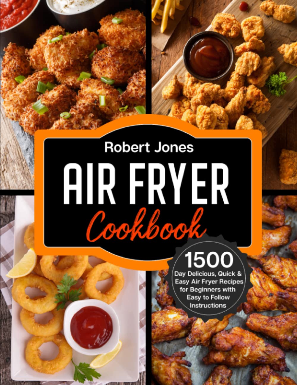Air Fryer Cookbook: 1500 Day Delicious, Quick & Easy Air Fryer Recipes ...