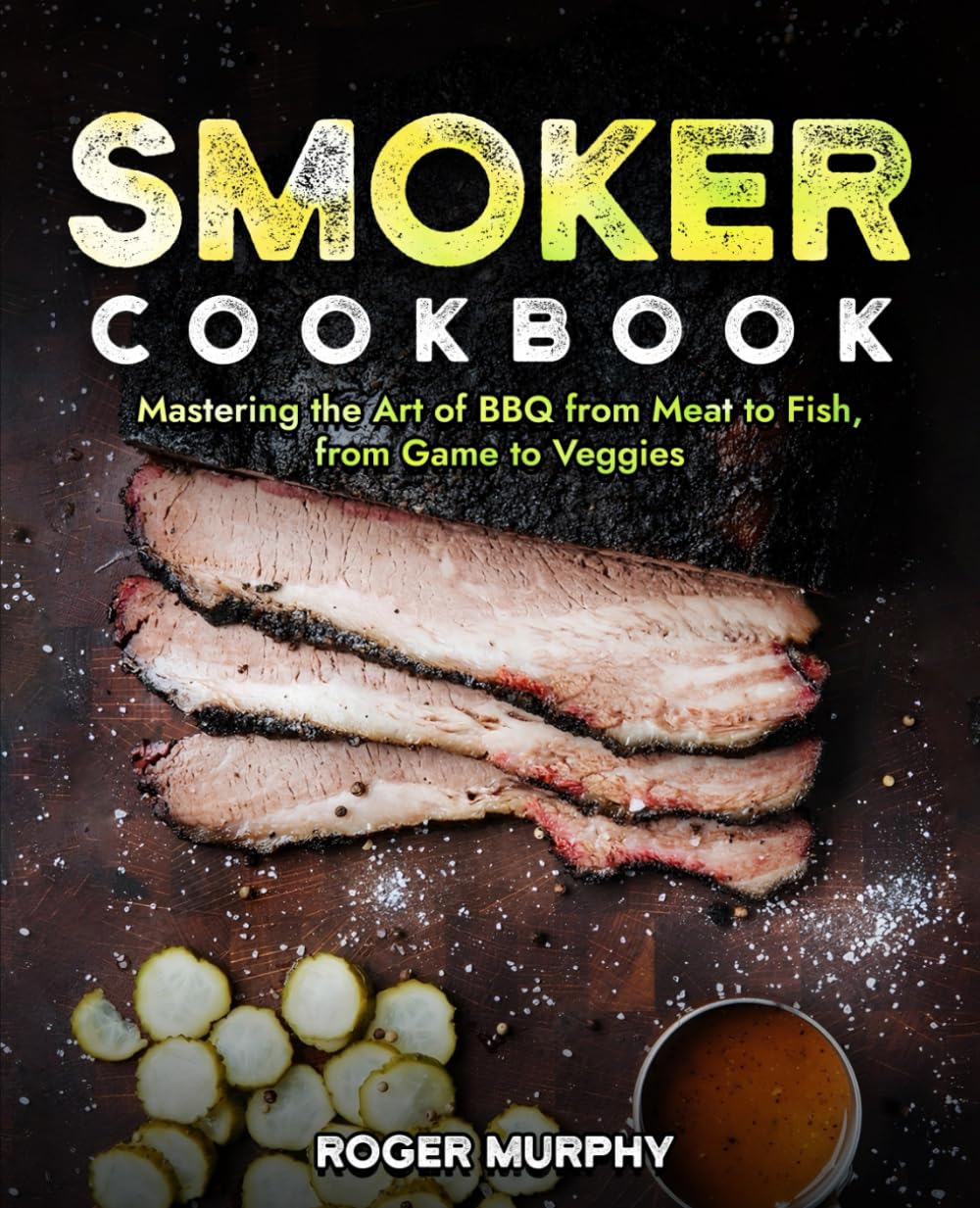 Smoker Cookbook: Mastering the Art of Smoking from Meat to Seafood ...
