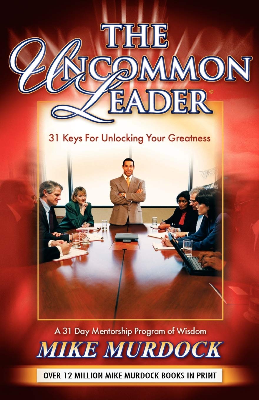 The Uncommon Leader: 31 Keys for Unlocking Your Greatness: Murdock ...