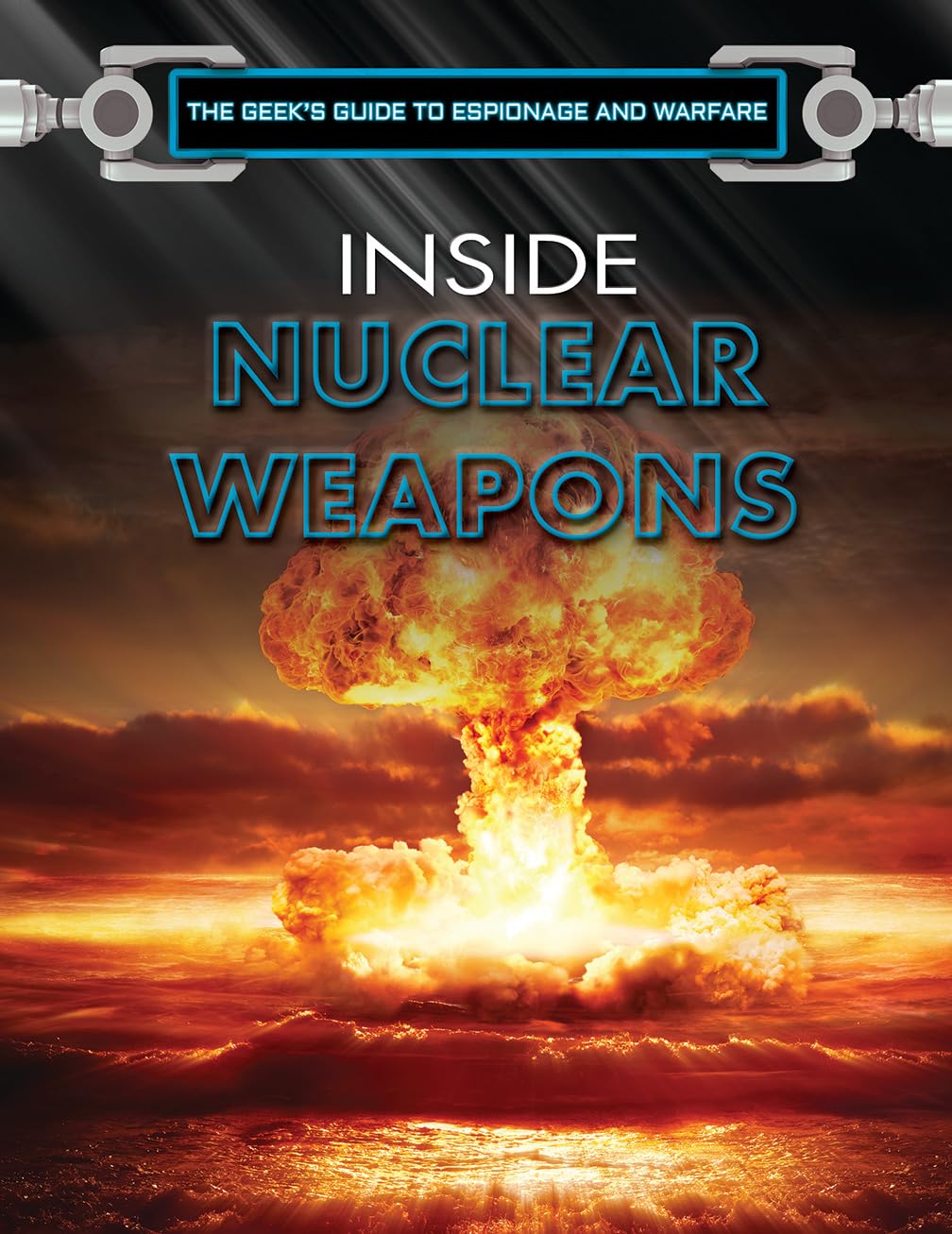 Amazon.com: Inside Nuclear Weapons (The Geek's Guide to Espionage and ...