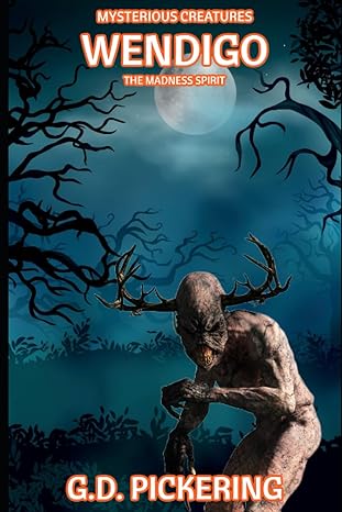 Mysterious Creatures: Wendigo: The Madness Spirit (Cryptid Creatures): Pickering, G.D ...