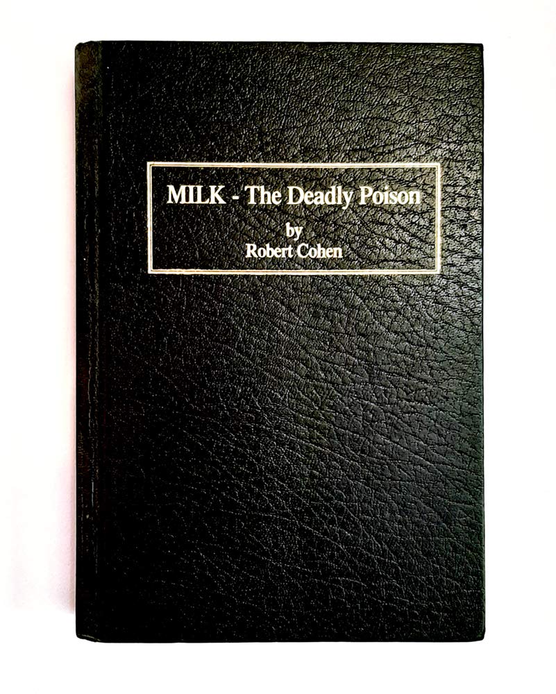 Milk: The Deadly Poison: Robert Cohen, Brian Vigorita: 9780965919609 ...