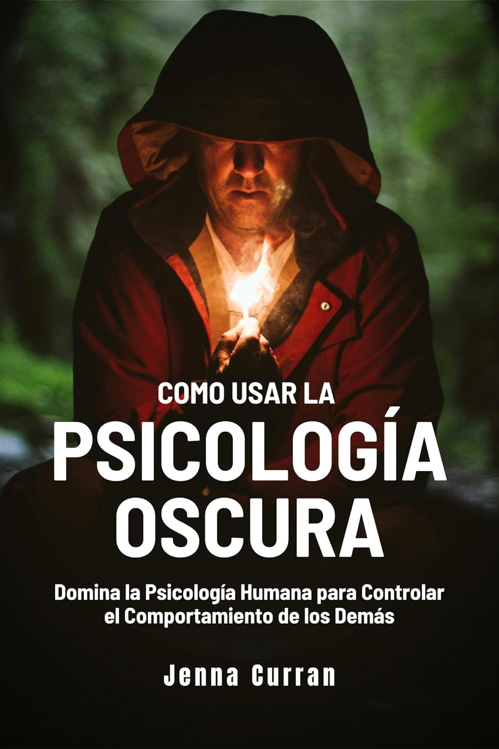 Como Usar la Psicología Oscura: Domina la Psicología Humana para ...