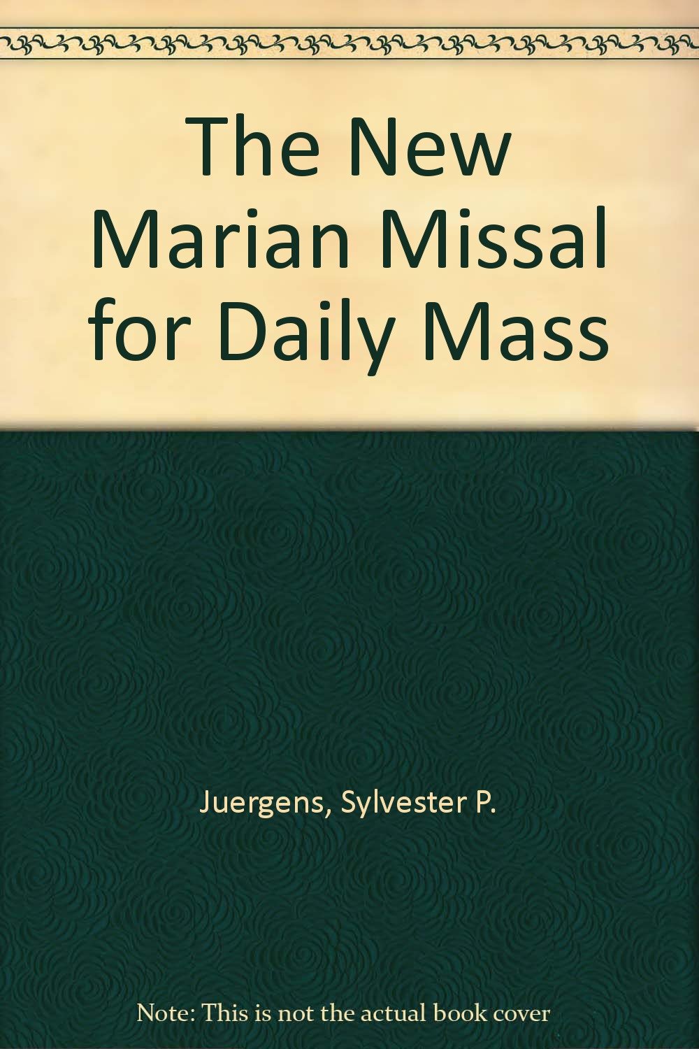 The New Marian Missal for Daily Mass: Juergens, Sylvester P.: Amazon ...