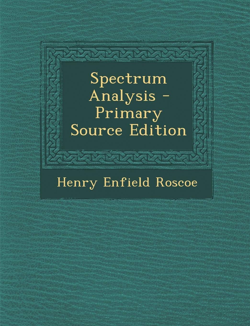 Spectrum Analysis: Roscoe, Henry Enfield: 9781287900269: Amazon.com: Books