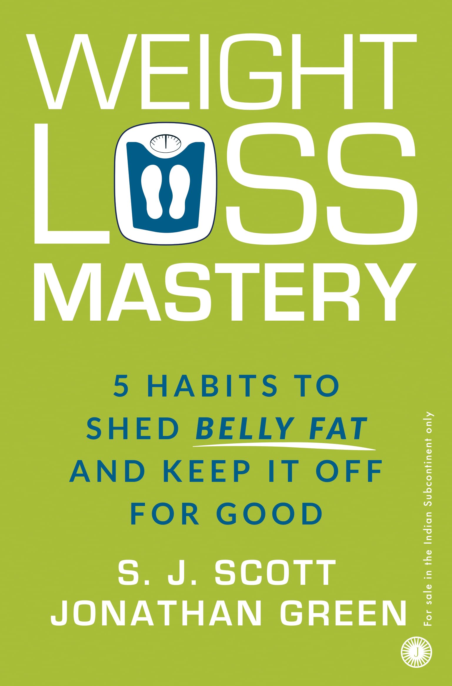 Buy Weight Loss Mastery: 5 Habits to Shed Belly Fat and keep it off for Good Book Online at Low ...