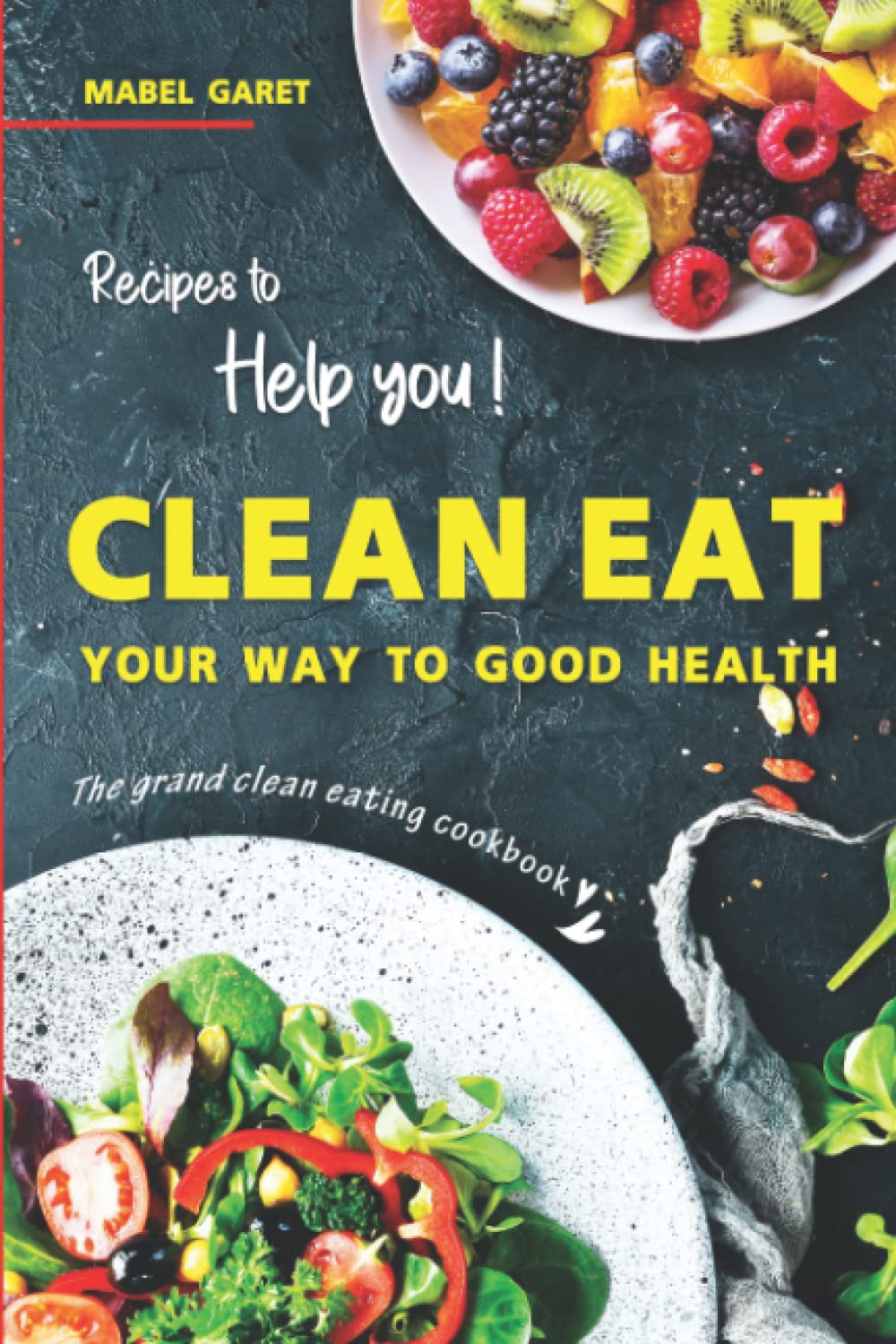 Recipes to Help you Clean Eat Your Way To Good Health: The Grand Clean ...